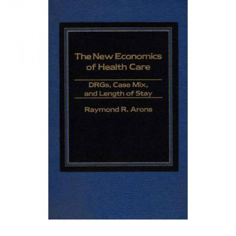 The New Economics of Health Care: DRGs, Case Mix, and the Prospective Payments System (PPS)