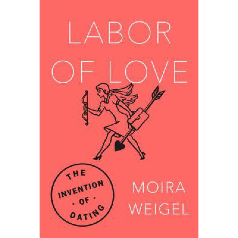 Labor of Love: The Invention of Dating