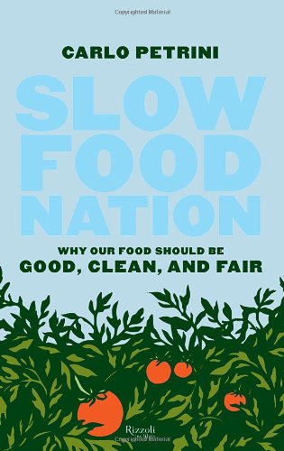 Slow Food Nation: Why Our Food Should Be
