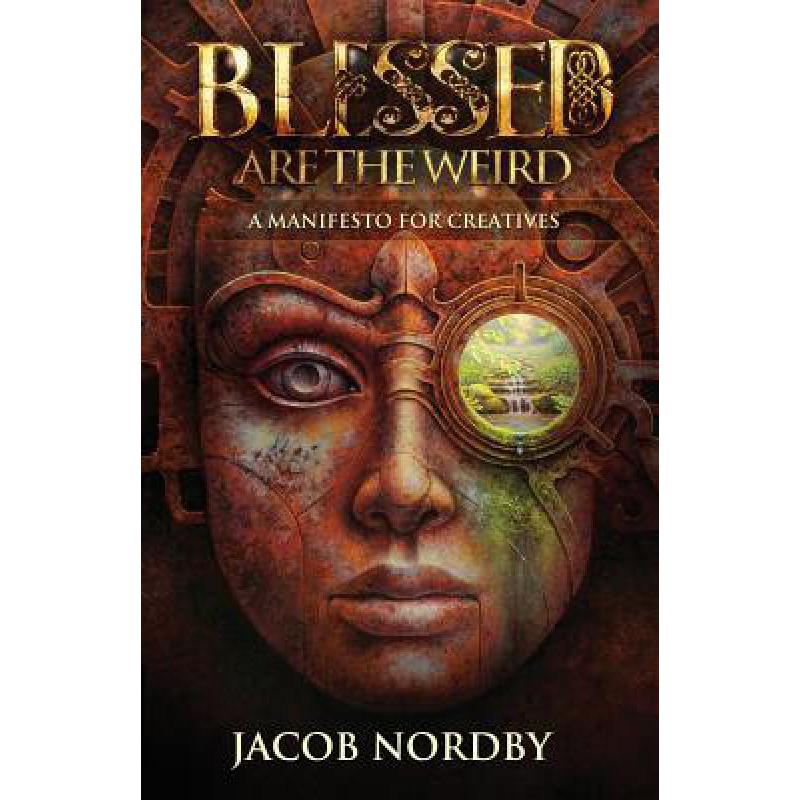 Blessed Are the Weird: A Manifesto for Creat...