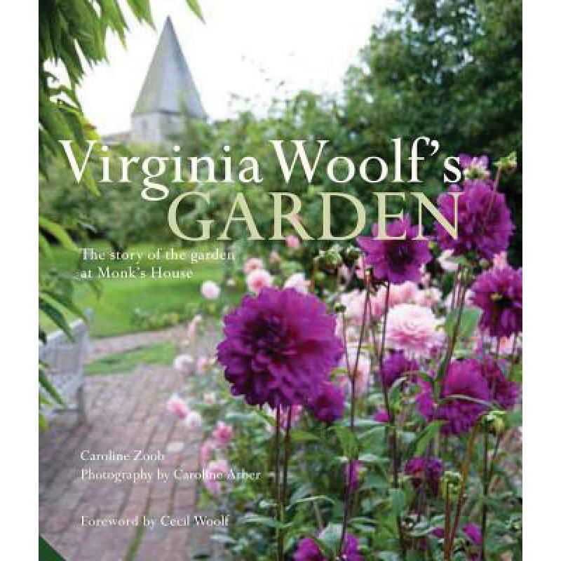 Virginia Woolf's Garden: The Story of the Ga...