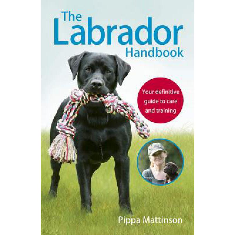 The Labrador Handbook: The Definitive Guide ...