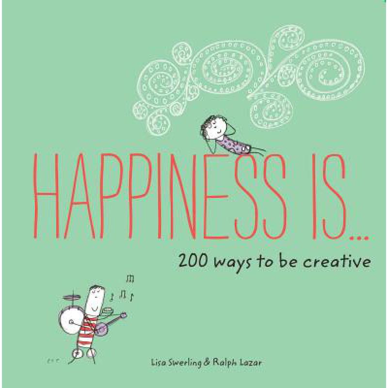 Happiness Is . . . 200 Ways to Be Creative: ...