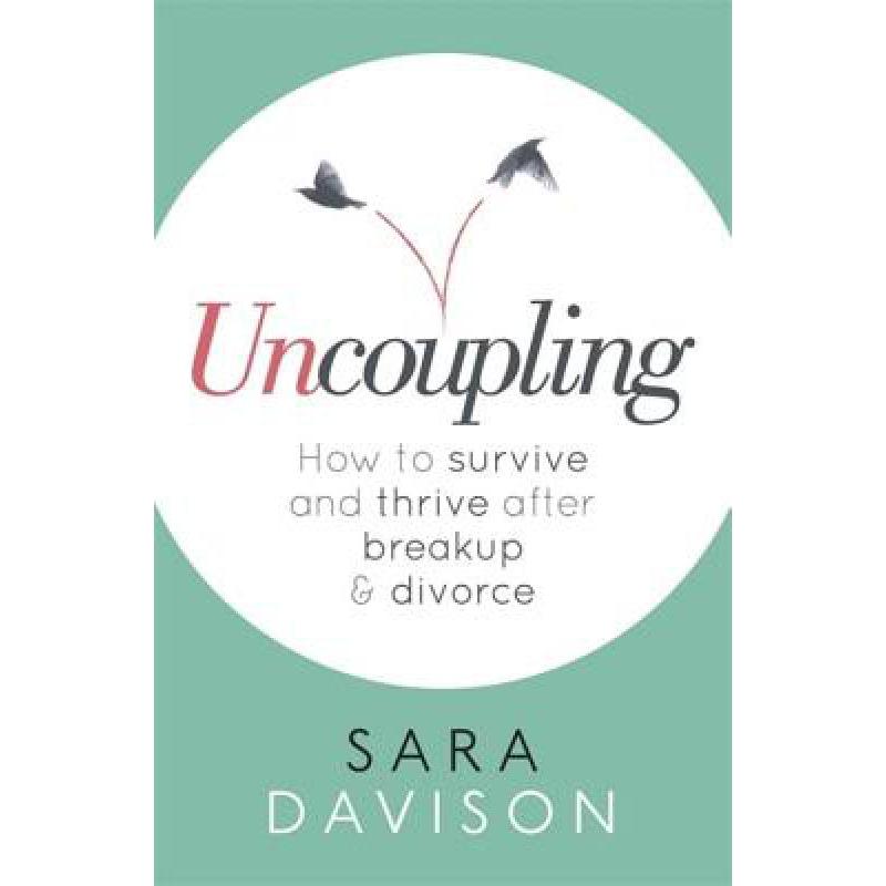 Uncoupling: How to Survive and Thrive After ...