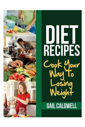 Diet Recipes: Cook Your Way to Losing