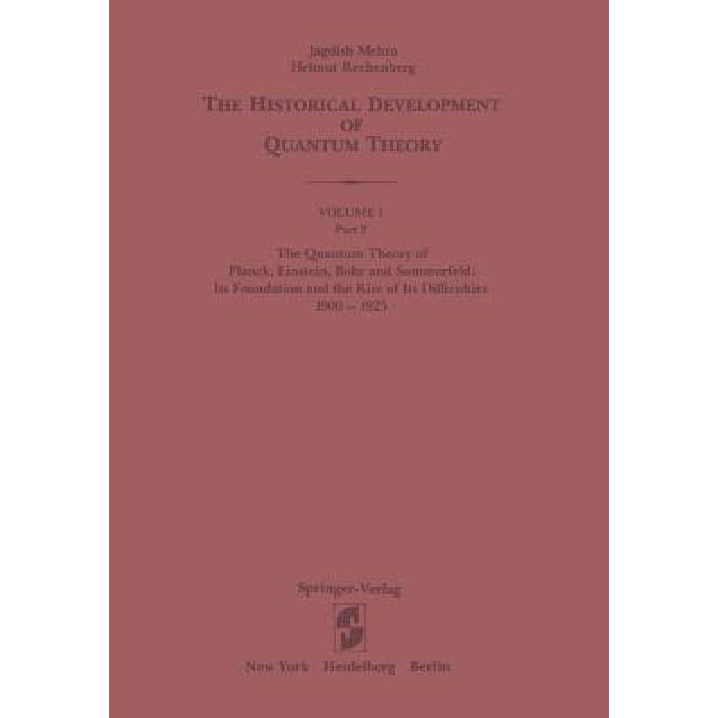 The Historical Development of Quantum Theory, Volume 1, Part 2: The Quantum Theory of Planck, ...