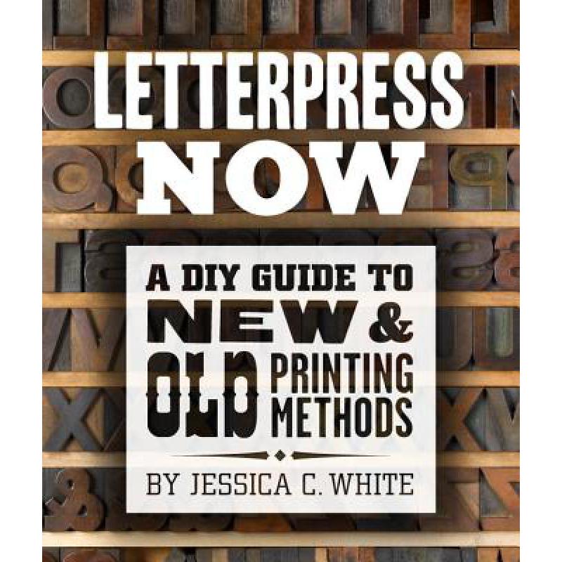 Letterpress Now: A DIY Guide to New & Old Print...