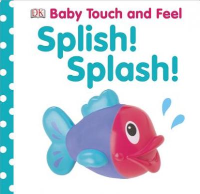 Baby Touch and Feel: Splish! Splash! 英文原版